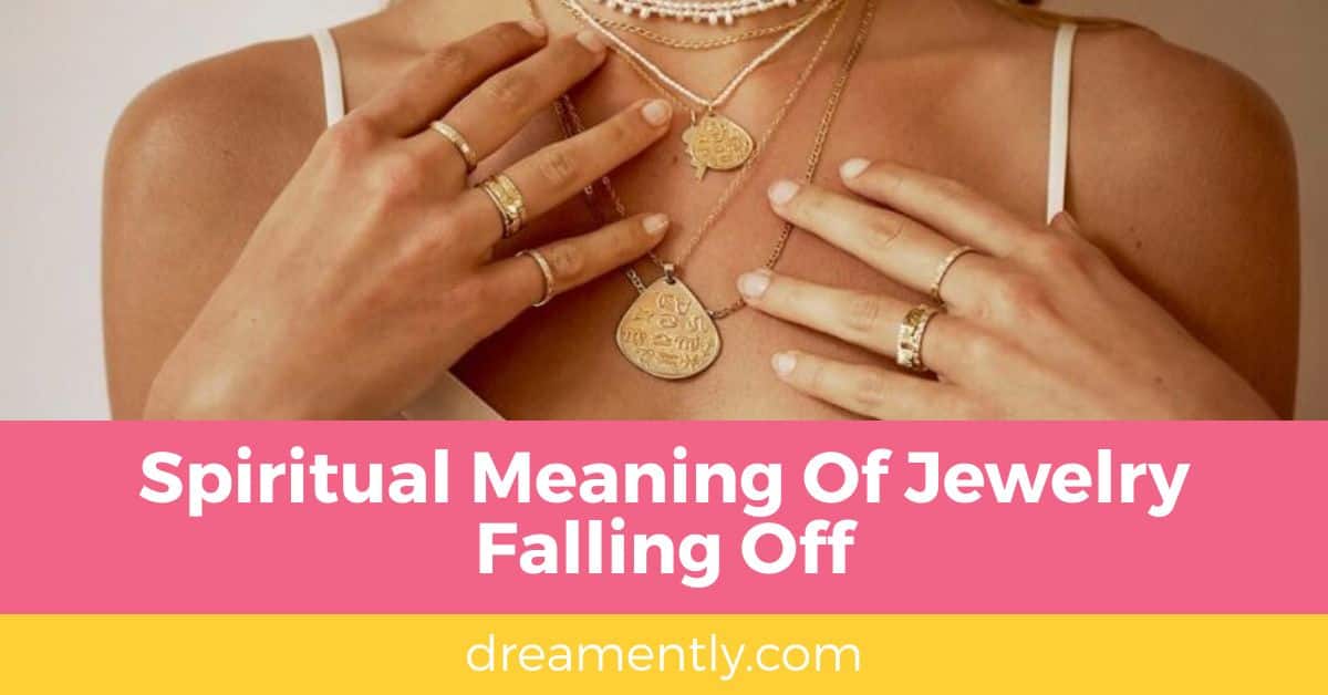 Spiritual Meaning Of Jewelry Falling Off
