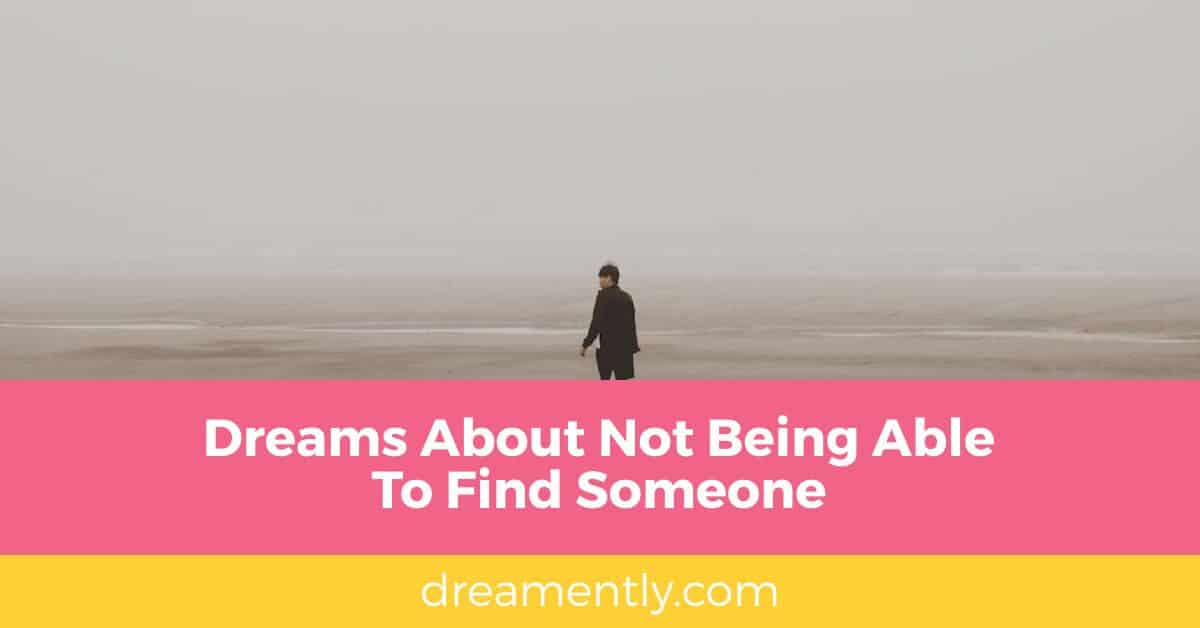 Dreams About Not Being Able To Find Someone