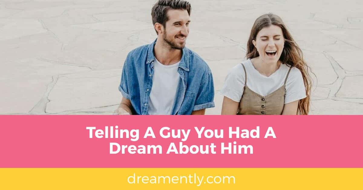 Telling A Guy You Had A Dream About Him