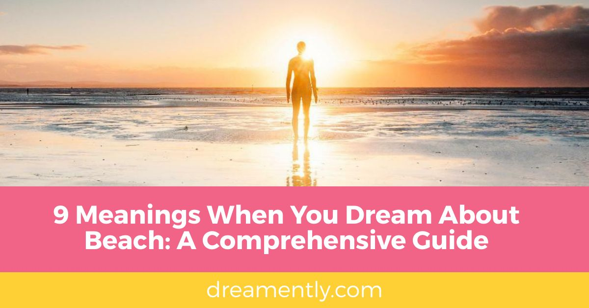 9 Meanings When You Dream About Beach: A Comprehensive Guide