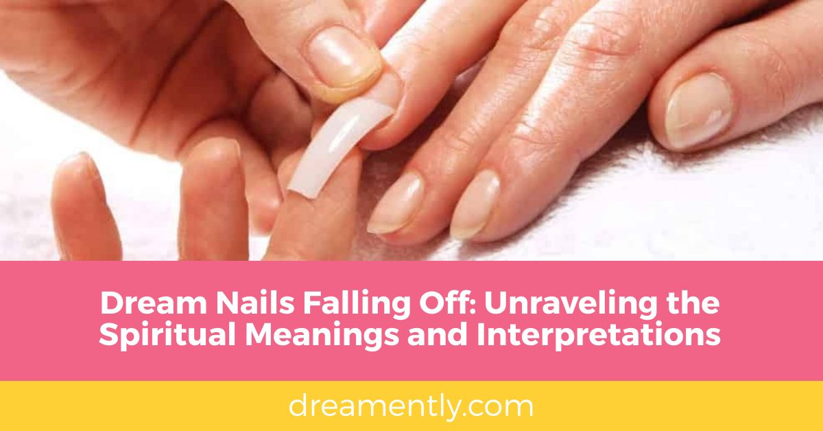 Dream Nails Falling Off: Unraveling the Spiritual Meanings and ...